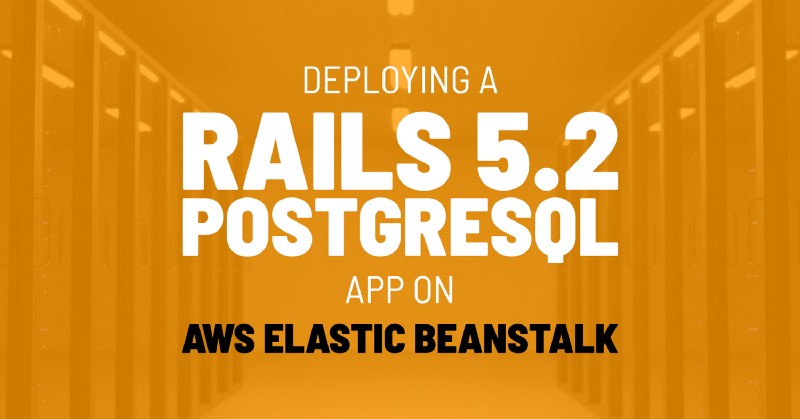 How To Deploy A Rails 52 Postgresql App On Aws Elastic Beanstalk